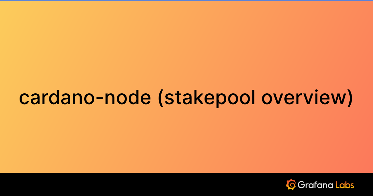 cardano-node (stakepool overview) | Grafana Labs